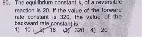 90 The Equilibrium Constant Kc Of A Reversible Reaction Is 20 If The