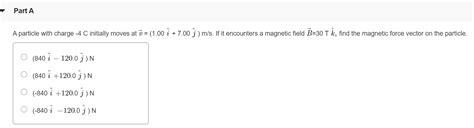 Solved Part A A Particle With Charge C Initially Moves At Chegg
