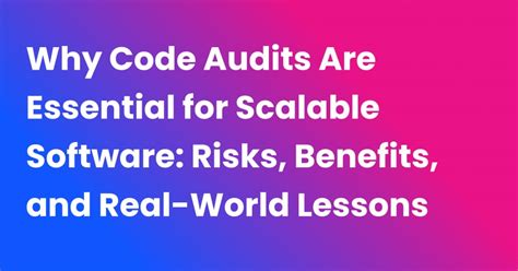 Why Code Audits Are Essential For Scalable Software Risks Benefits And Real World Lessons