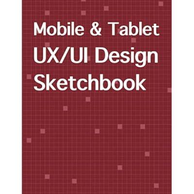 Buy Mobile And Tablet UX UI Design Sketchbook Gridded Templates For Quick Wireframes And Lo Fi