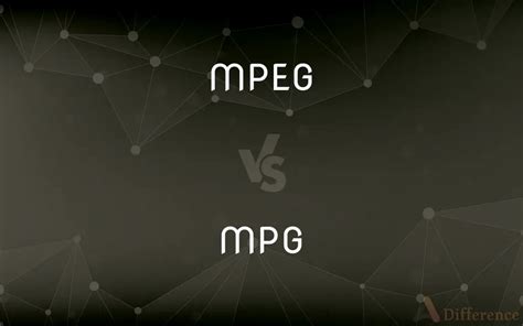 MPEG Vs MPG Whats The Difference