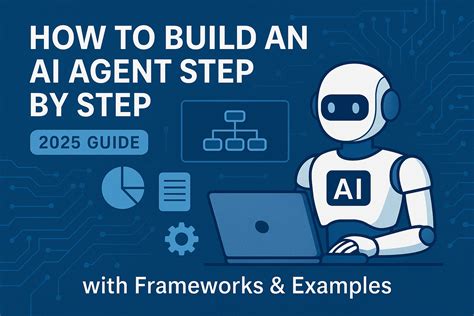 How To Build An Ai Agent Step By Step 2025 Guide With Frameworks