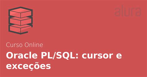 Oracle Plsql Cursor E Exceções Alura