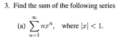 Solved Find The Sum Of The Following Seriesa ∑n1∞nxn