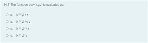 Solved The Function Pow X Y Z Is Evaluated As A Chegg