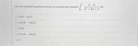 Solved Use The Method Of Partial Fractions To Evaluate The Chegg