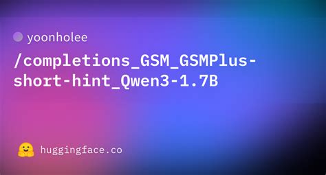 yoonholee completions gsm gsmplus short hint qwen3 1 7b · datasets at