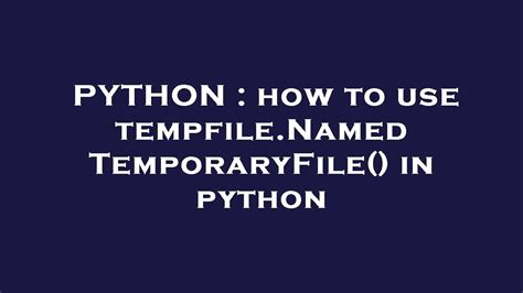 Python How To Use Tempfilenamedtemporaryfile In Python Youtube
