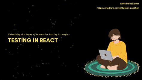 Testing In React Applications In The Fast Paced World Of Web By Baisali Pradhan Medium