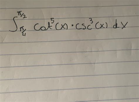 Solved π4π2cot5 x csc3 x dx Chegg com