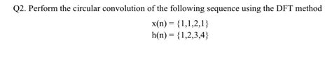 Solved Q2 ﻿perform The Circular Convolution Of The