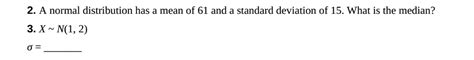 Solved 2 A Normal Distribution Has A Mean Of 61 And A