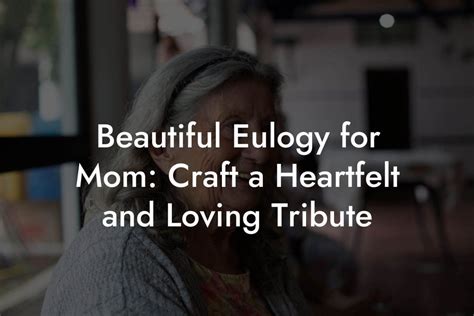 Beautiful Eulogy For Mom Craft A Heartfelt And Loving Tribute Eulogy Assistant
