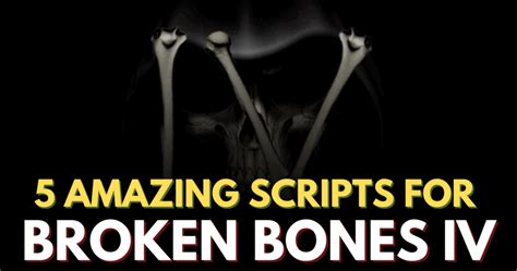 5 powerful scripts for broken bones iv