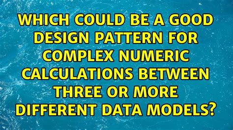 Which Could Be A Good Design Pattern For Complex Numeric Calculations Between Three Youtube