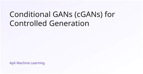 Conditional Gans Cgans For Controlled Generation