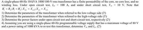 Solved A Single Phase Hz KVA Vrms Transformer Chegg Com
