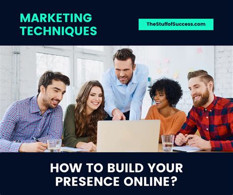 Marketing Techniques How To Build Your Presence Online The Stuff Of Success