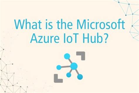 Understanding Microsoft Azure IoT Hub A Comprehensive Guide