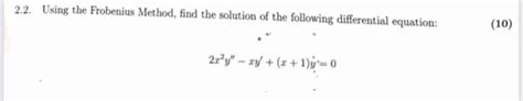 Solved 22 Using The Frobenius Method Find The Solution Of