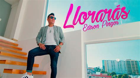 LlorarÁs Edison Pingos Video Oficial Youtube