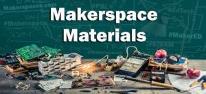 100 Makerspace Materials And Products W Supply List