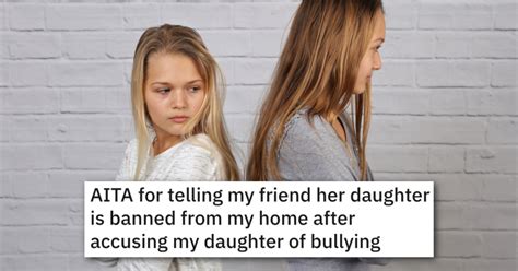 Her Daughters Friend Accused Her Of Bullying So She Banned Their
