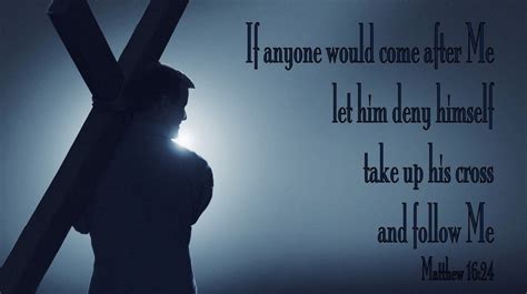 Jesus Tells Us Whoever Wishes To Come After Me Must Deny Himself