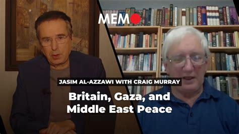 Podcast By Jasim Al Azzawi With Craig Murray Britain Gaza And Middle East Peace Middle