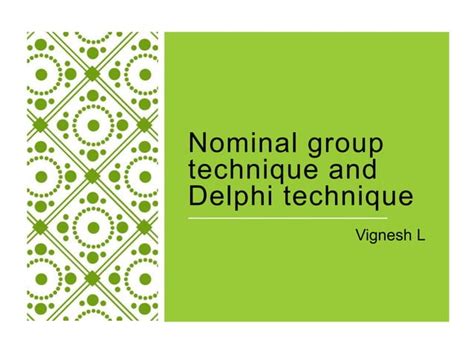 Consensus Method Nominal Group Technique And Delhi Technique Pptx
