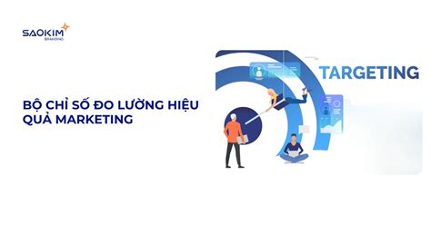 Điểm Danh 10 Chỉ Số đo Lường Hiệu Quả Marketing Và Branding Sao Kim