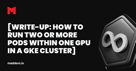 Beginners Guide How To Run 2 Or More Pods Within 1 Gpu In A Gke Cluster