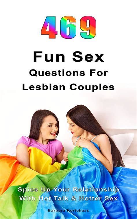 Amazon Com 469 Fun Sex Questions For Lesbian Couples Spice Up Your Relationship With Hot Talk