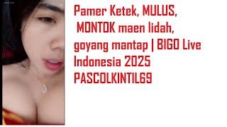 Cewek Si Paling Montok Pamer Ketek Mulus Juga Lidah Enak Bigo Live Indonesia 2025 Pascolkintil69 ...