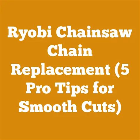 Ryobi Chainsaw Chain Replacement Pro Tips For Smooth Cuts