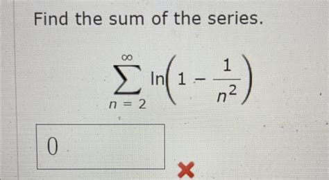 Solved Find The Sum Of The Series N Ln N Chegg