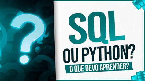 Sql Ou Python O Que é Melhor Aprender Youtube