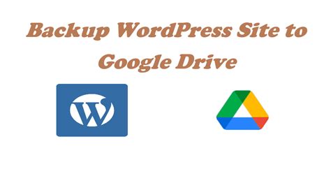 Backup WordPress Site To Google Drive In 3 Quick Ways