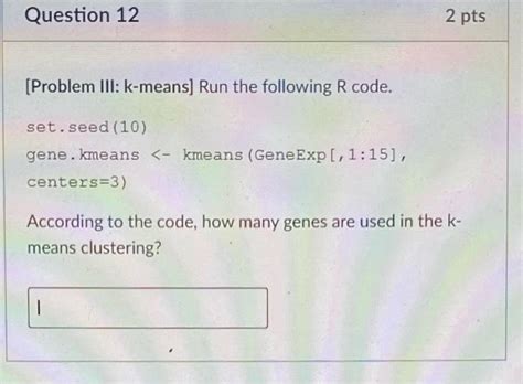 Solved Question 12 2 Pts Problem III K Means Run The Chegg Com