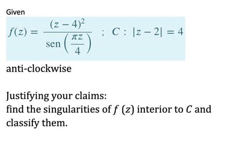 solved find the singularities of 𝑓 𝑧 interior to 𝐶 and
