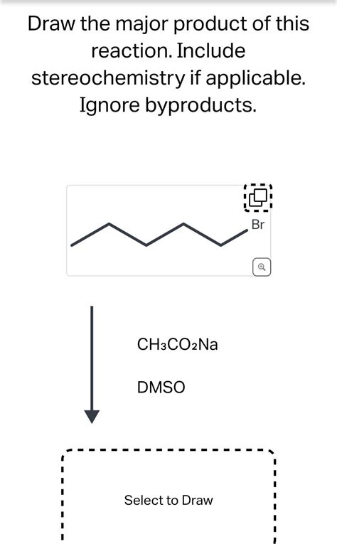 Draw The Major Product Of This Reaction Include