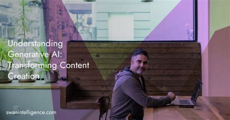 Understanding Generative Ai Transforming Content Creation