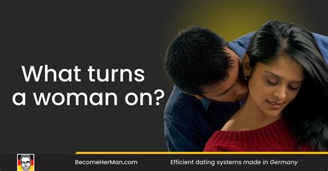 How To Turn On A Woman Instant Ways Become Her Man