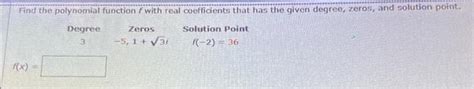 Solved Find The Polynomial Function F With Real Coefficients