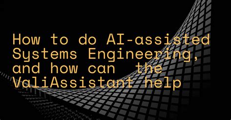 How To Do Ai Assisted Systems Engineering And How Can Valiassistant Help You Valispace