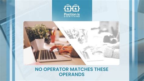 No Operator Matches These Operands Learn The Best Solutions Position Is Everything