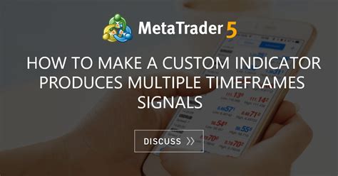 How To Make A Custom Indicator Produces Multiple Timeframes Signals Timeframes General