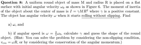 solved question 8 a uniform round object of mass m and radius r is placed on a flat surface