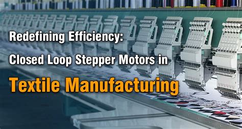 Redefining Efficiency Closed Loop Stepper Motors In Textile