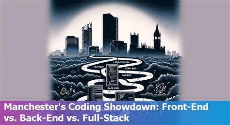 Front End Vs Back End Vs Full Stack Development Choosing The Right Path For Your Manchester